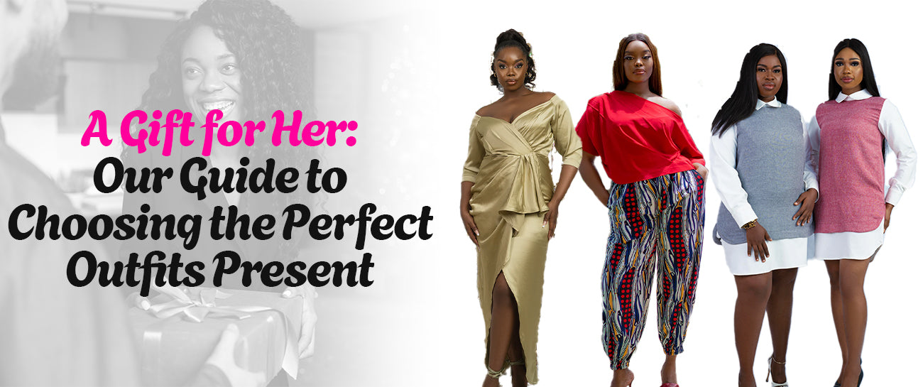 A Gift for Her: Our Guide to Choosing the Perfect Outfits Present ...